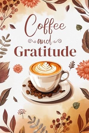 Coffee and Gratitude – J & J Journals